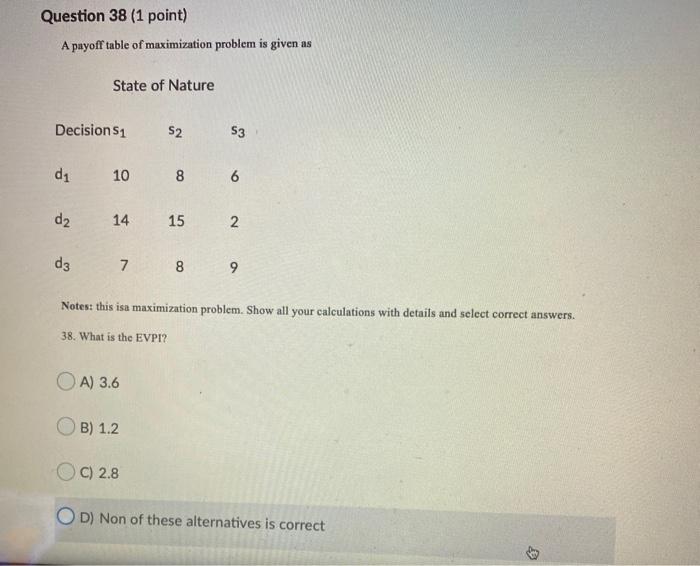 Solved Question 36 (1 point) A payoff table of maximization | Chegg.com