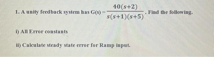 Solved 1. A unity feedback system has | Chegg.com