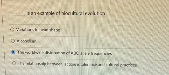 Solved is an example of biocultural evolution O Variations | Chegg.com