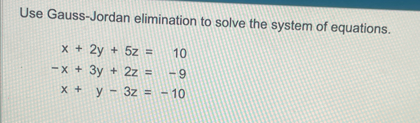Solved Use Gauss-Jordan elimination to solve the system of | Chegg.com