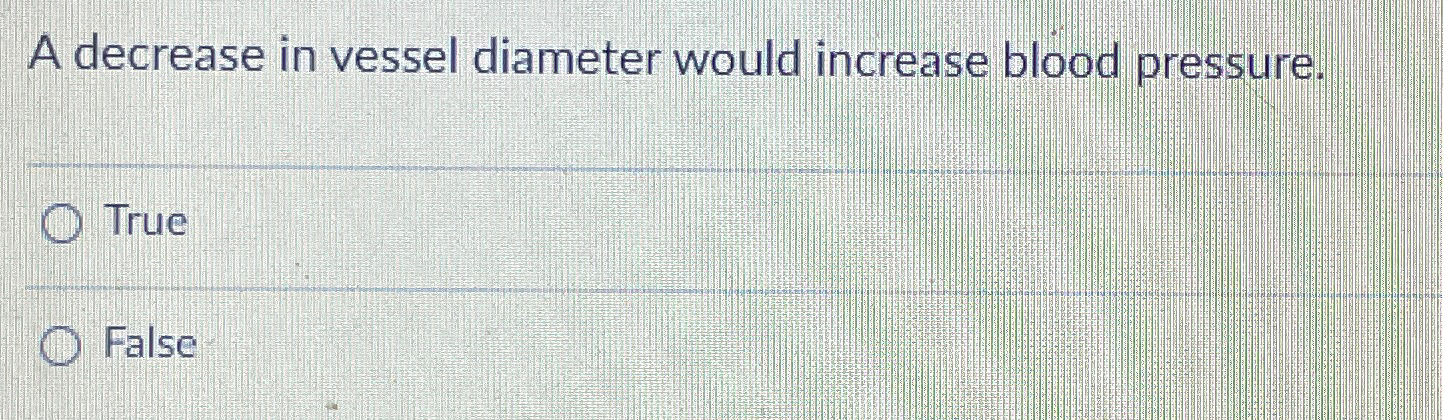 Solved A decrease in vessel diameter would increase blood | Chegg.com