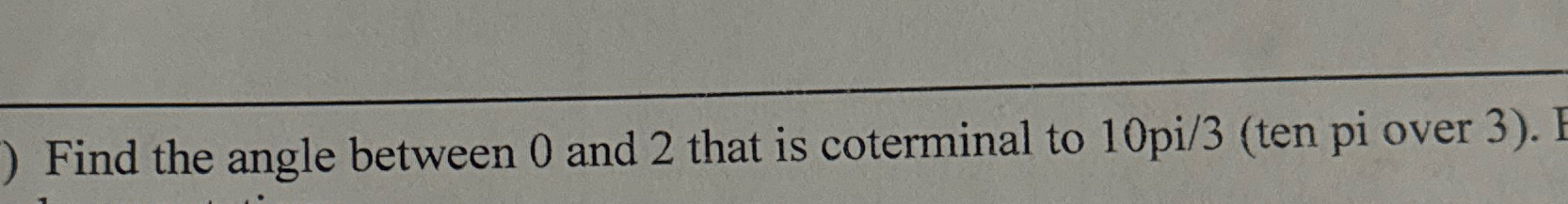 Solved Find the angle between 0 ﻿and 2 ﻿that is coterminal | Chegg.com