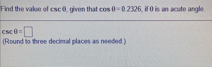Solved Find the value of csc 0, given that cos 0= 0.2326, if | Chegg.com