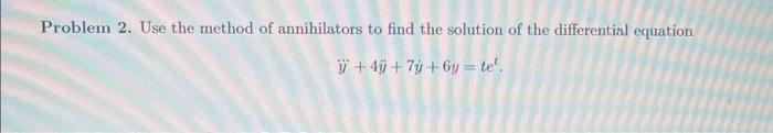Solved Problem 2. Use the method of annihilators to find the | Chegg.com