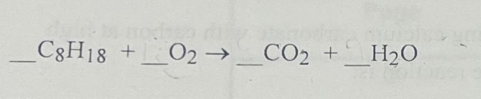 Solved −C8H18+O2→CO2+H2O | Chegg.com