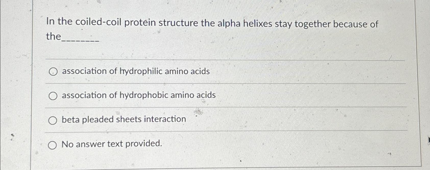 Solved In the coiled-coil protein structure the alpha | Chegg.com