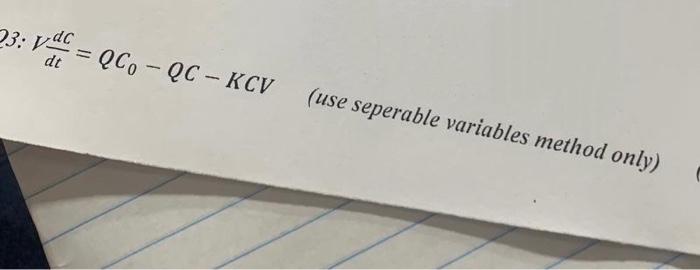Solved dtdC=QC0−QC−KCV (use seperable variables method only) | Chegg.com