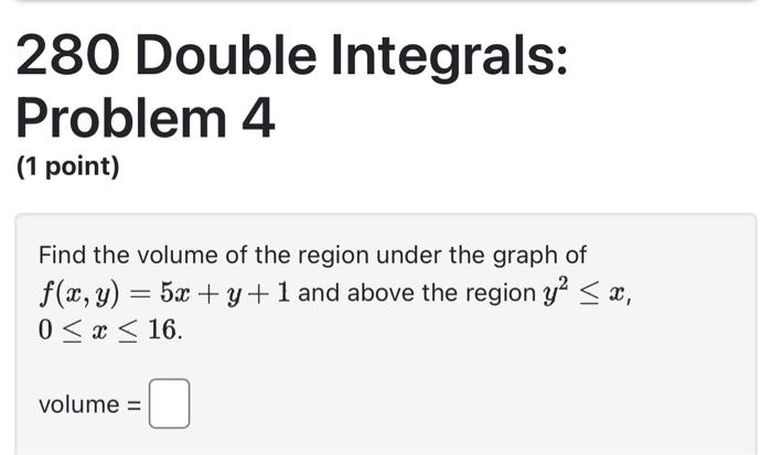 Solved 280 Double Integrals: Problem 4 (1 point) Find the | Chegg.com