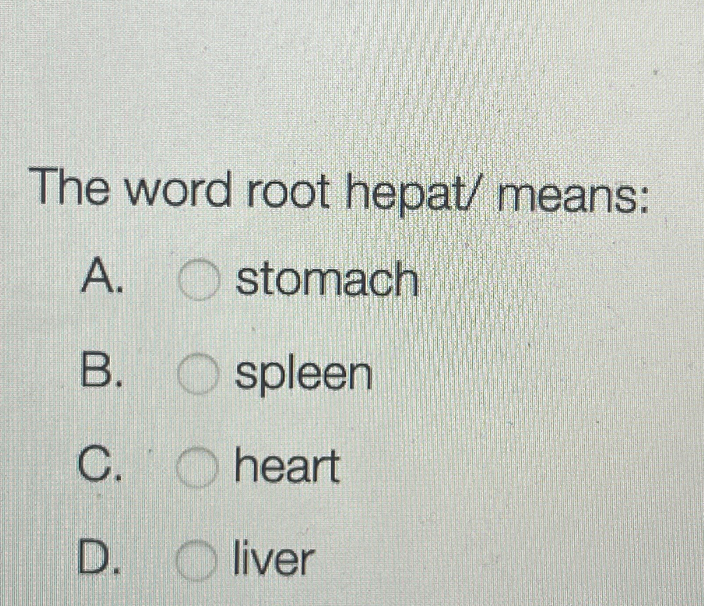 Solved The word root hepat/ ﻿means:A. ﻿stomachB. ﻿spleen | Chegg.com