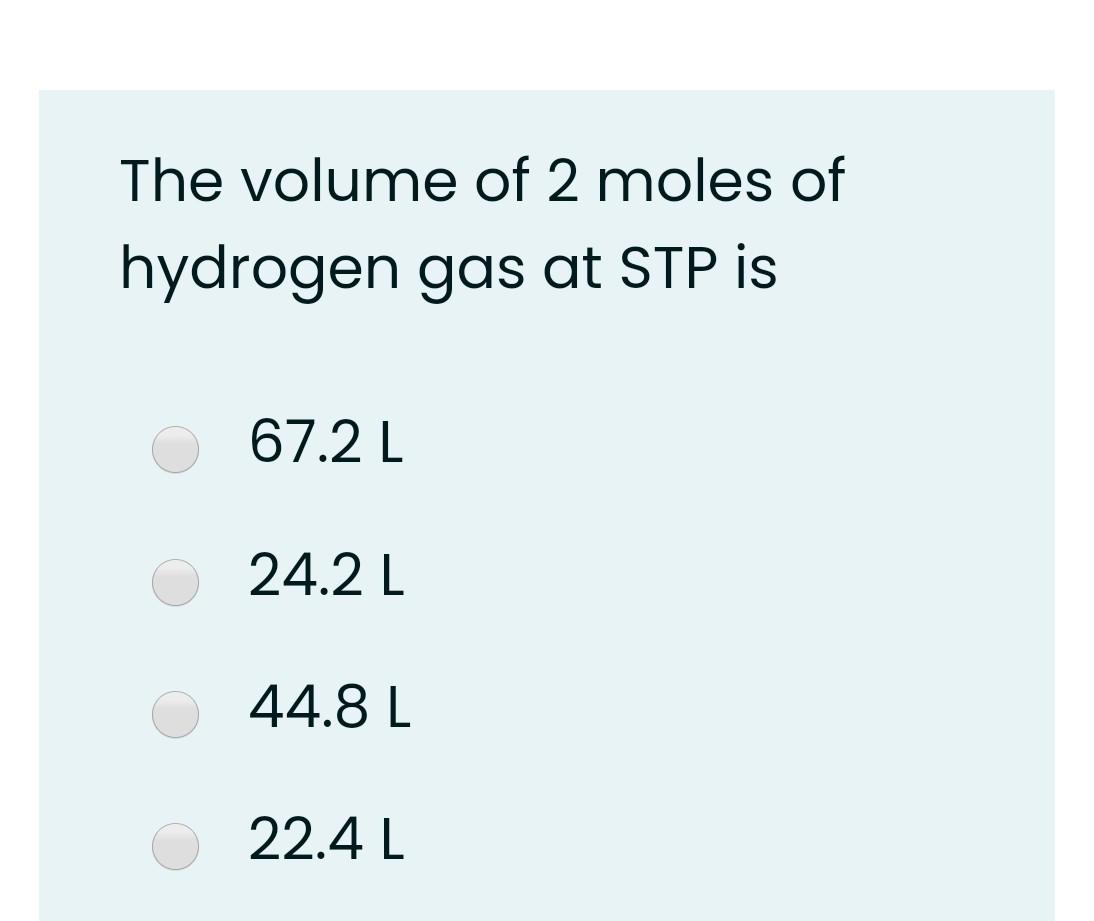 Solved The volume of 2 moles of hydrogen gas at STP is 67.2 | Chegg.com
