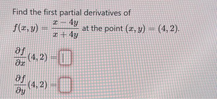 Solved Find the first partial derivatives of f(x,y)=x+4yx−4y | Chegg.com
