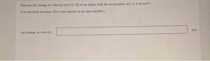 Solved Find the net change in velocity over [9,19] of an | Chegg.com