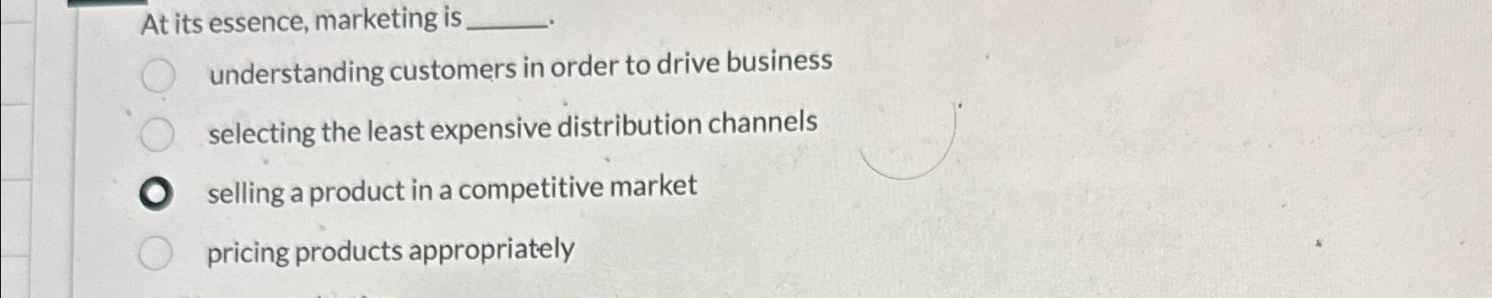 Solved At its essence, marketing isunderstanding customers | Chegg.com