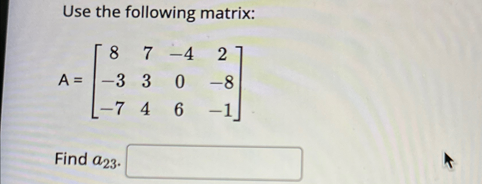 Solved Use the following matrix:A=[87-42-330-8-746-1]Find | Chegg.com