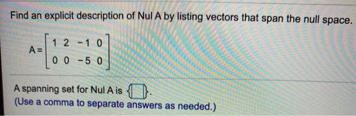 Solved Find an explicit description of Nul A by listing | Chegg.com