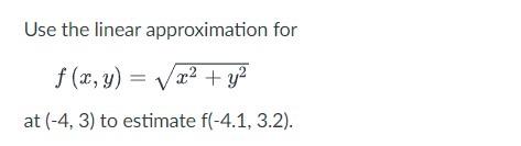 Solved Use the linear approximation for f(x,y)=x2+y2 at | Chegg.com