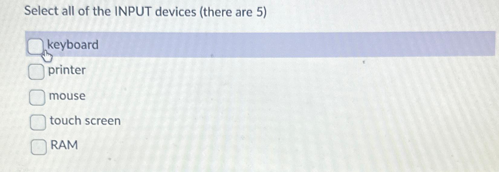Solved Select all of the INPUT devices (there are | Chegg.com