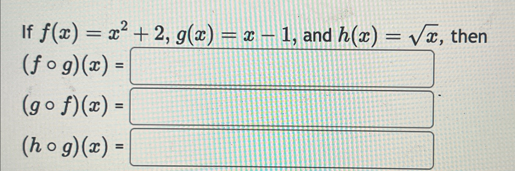 Solved If f(x)=x2+2,g(x)=x-1, and h(x)=x2, then | Chegg.com Solved If f(x)=x2+2,g(x)=x-1, and h(x)=x2, then | Chegg.com