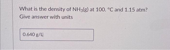 Solved What is the density of NH3( g) at 100.∘C and 1.15 atm | Chegg.com