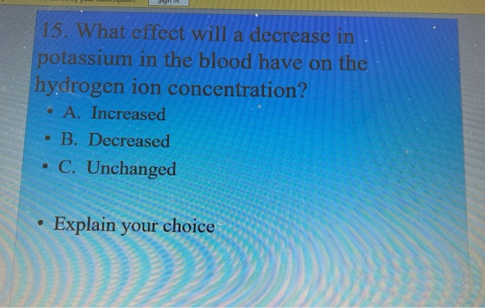 Solved 15. What effect will a decrease in potassium in the | Chegg.com