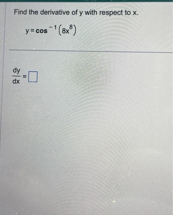 Solved Find the derivative of y with respect to x. | Chegg.com