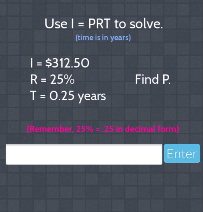 Solved Use I = PRT to solve. (time is in years) 1 = $312.50 | Chegg.com