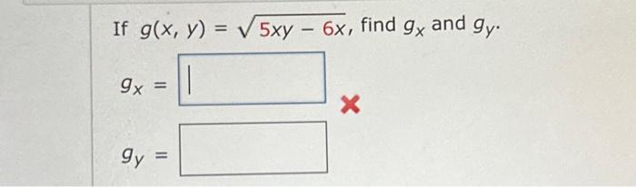 Solved If g(x,y)=5xy−6x, find gx and gy. gx= gy= | Chegg.com