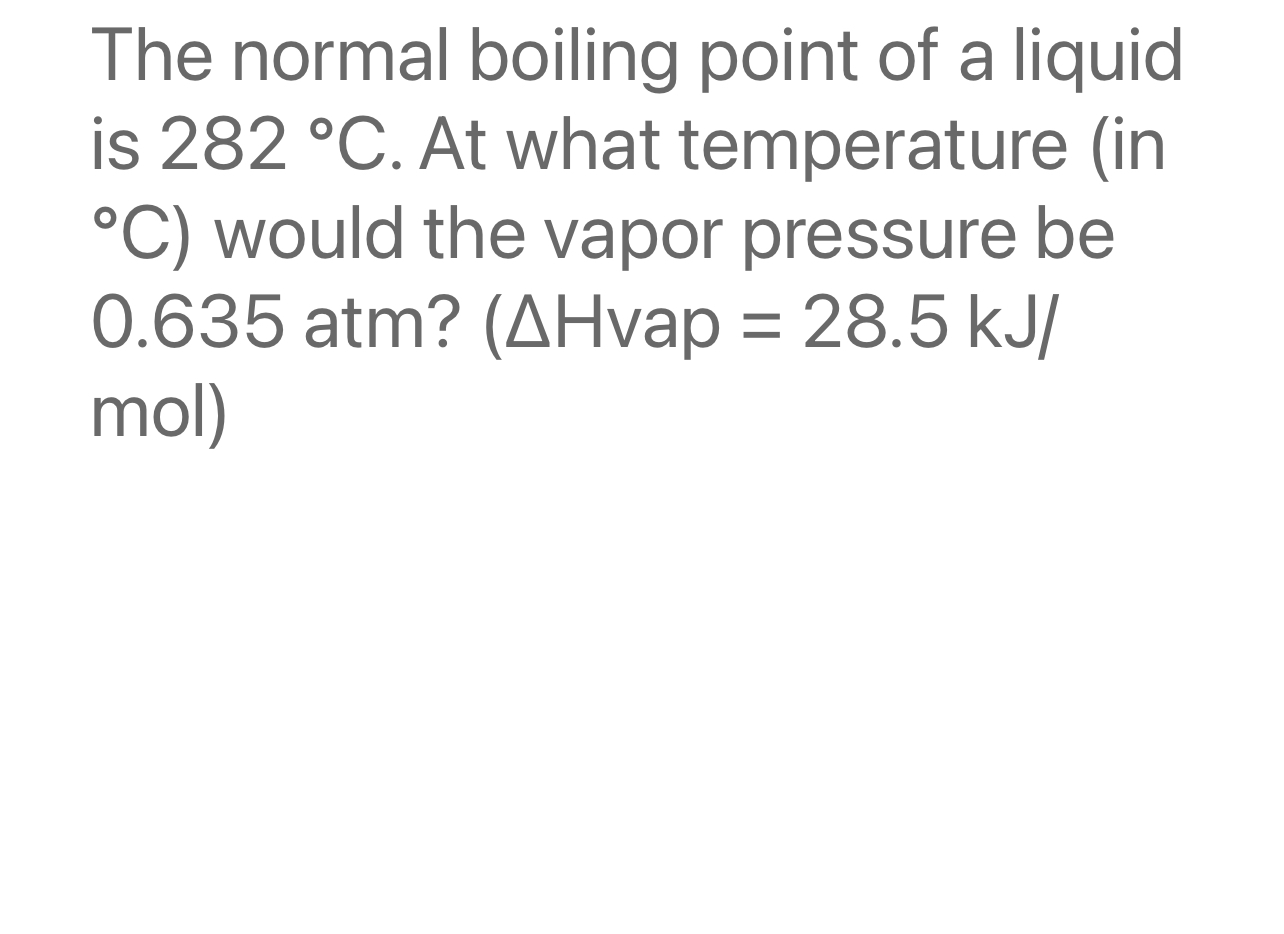 Solved The normal boiling point of a liquid is 282°C. ﻿At | Chegg.com