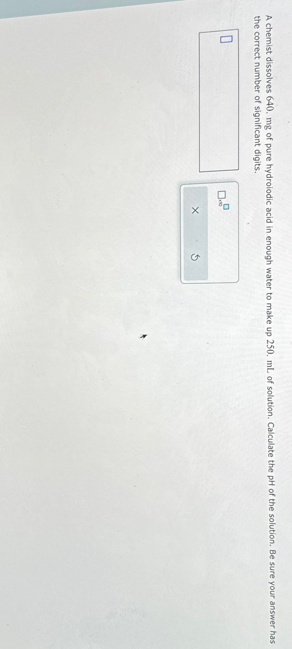 Solved A chemist dissolves 640.mg ﻿of pure hydroiodic acid | Chegg.com
