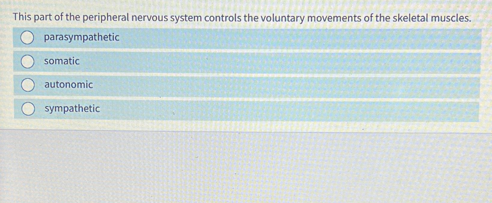 Solved This part of the peripheral nervous system controls | Chegg.com