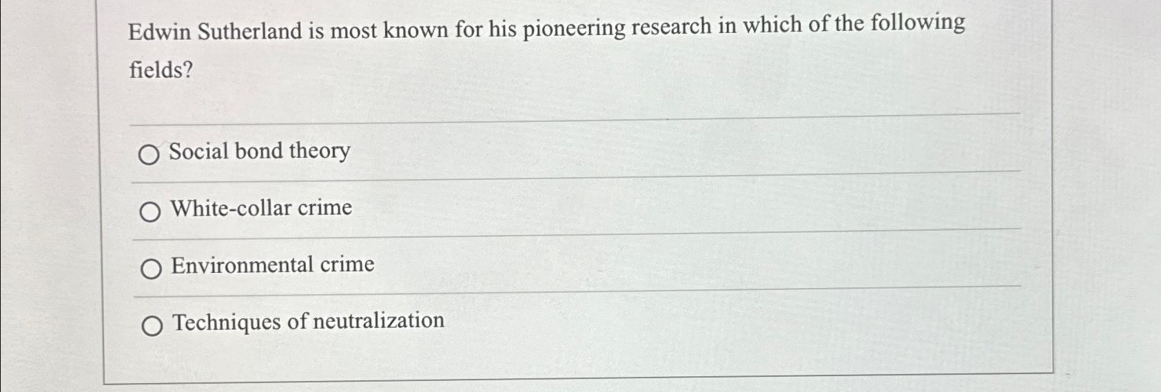 Solved Edwin Sutherland is most known for his pioneering | Chegg.com