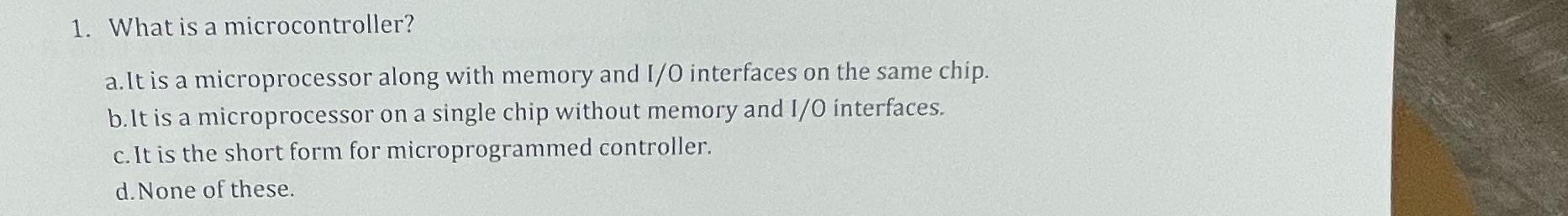 Solved What is a microcontroller?a. ﻿It is a microprocessor | Chegg.com