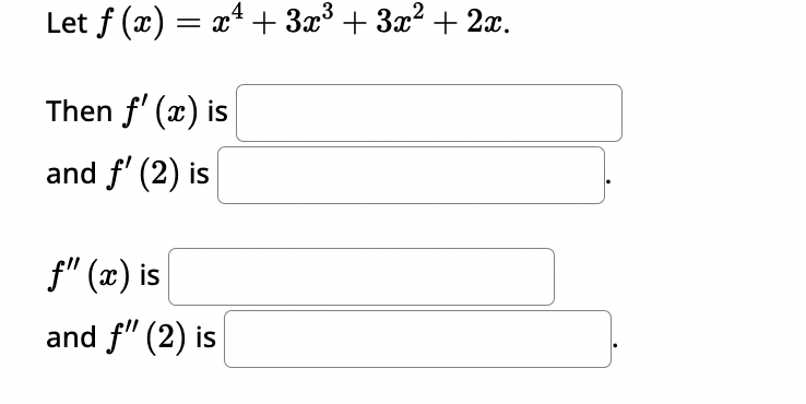 Solved Let f(x)=x4+3x3+3x2+2x.Then f'(x) ﻿isand f'(2) | Chegg.com