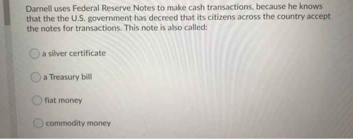 Solved Darnell uses Federal Reserve Notes to make cash | Chegg.com