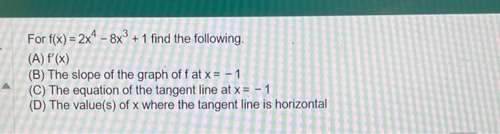 Solved For f(x)=2x4−8x3+1 find the following (A) f′(x) (B) | Chegg.com