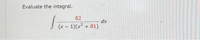 Solved Evaluate the integral. ∫(x−1)(x2+81)82dx | Chegg.com
