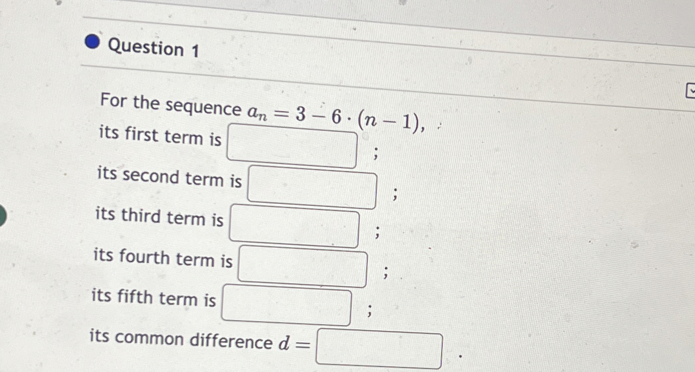 Solved Question 1For the sequence an=3-6*(n-1), ﻿its first | Chegg.com
