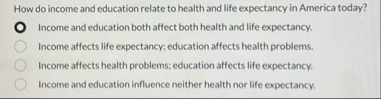 Solved How do income and education relate to health and life | Chegg.com