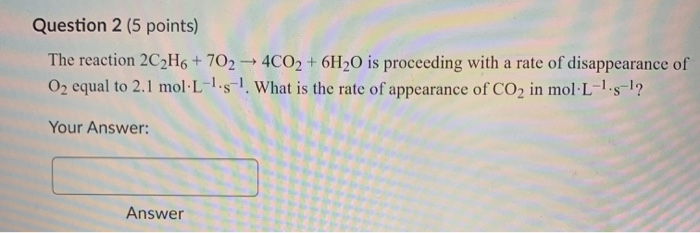 Solved Question 2 (5 points) The reaction 2C2H6 + 702 -> | Chegg.com