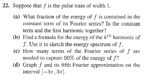 Solved Suppose that f ﻿is the pulse train of width 1 .(a) | Chegg.com