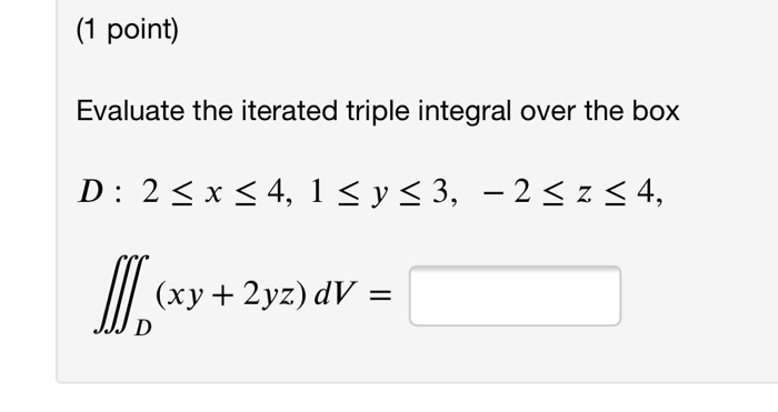 Solved (1 point) Evaluate the iterated triple integral over | Chegg.com