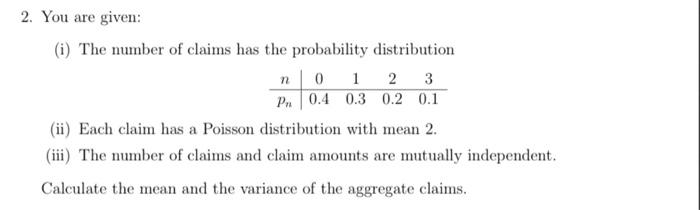 Solved 2. You are given: (i) The number of claims has the | Chegg.com