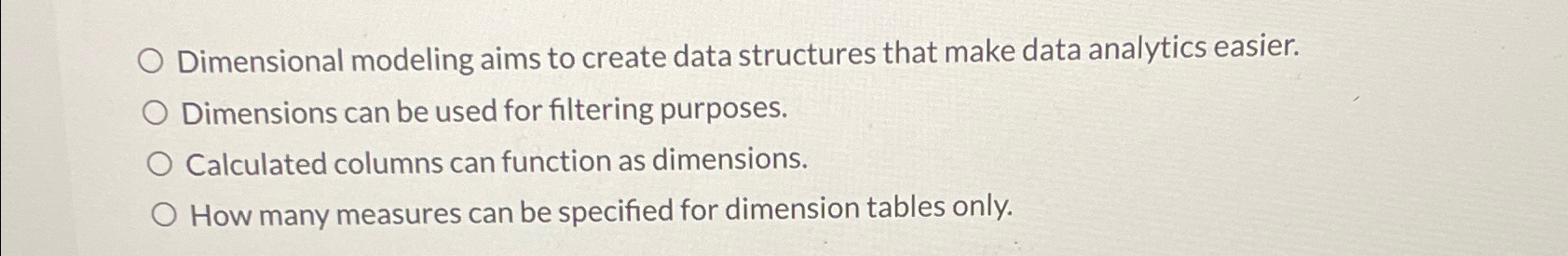 Solved Dimensional modeling aims to create data structures | Chegg.com