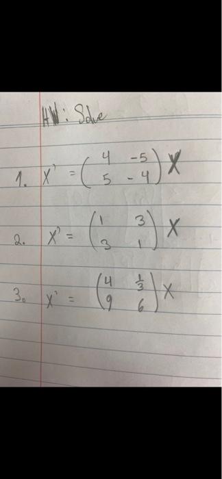 Solved HV: Sdve 1. x′=(45−5−4)x 2. x′=(1331)x 3. x′=(49316)x | Chegg.com