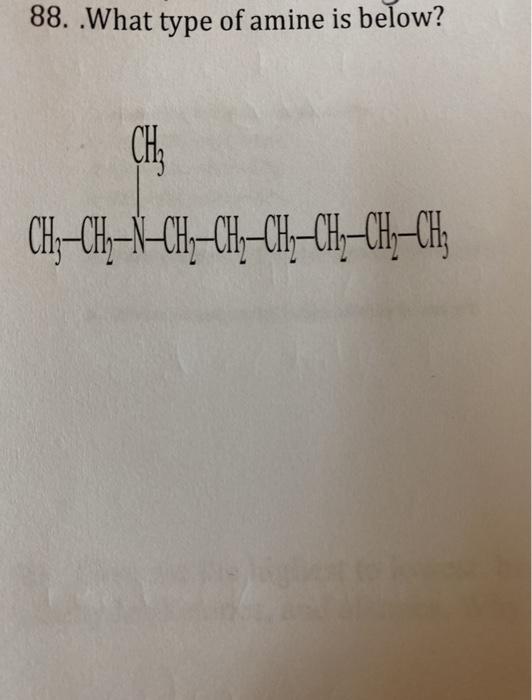 Solved 88. What type of amine is below? CH | Chegg.com