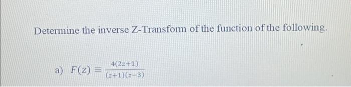 Determine the inverse Z-Transform of the function of | Chegg.com