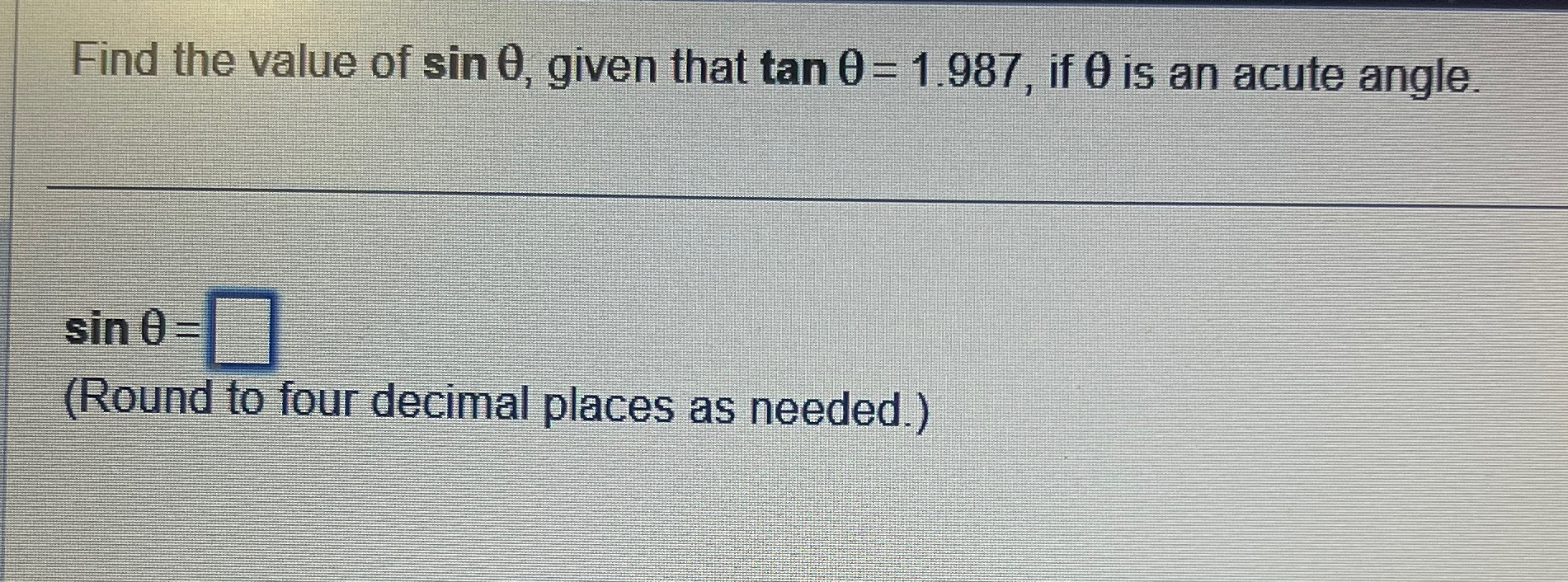 Solved Find the value of sinθ, ﻿given that tanθ=1.987, ﻿if θ | Chegg.com