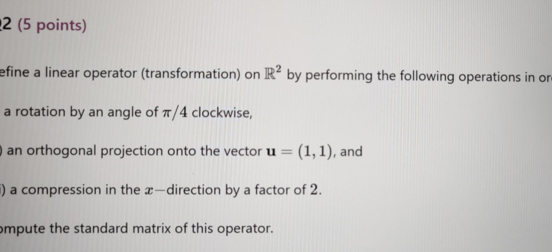 Solved 2 (5 points) efine a linear operator (transformation) | Chegg.com