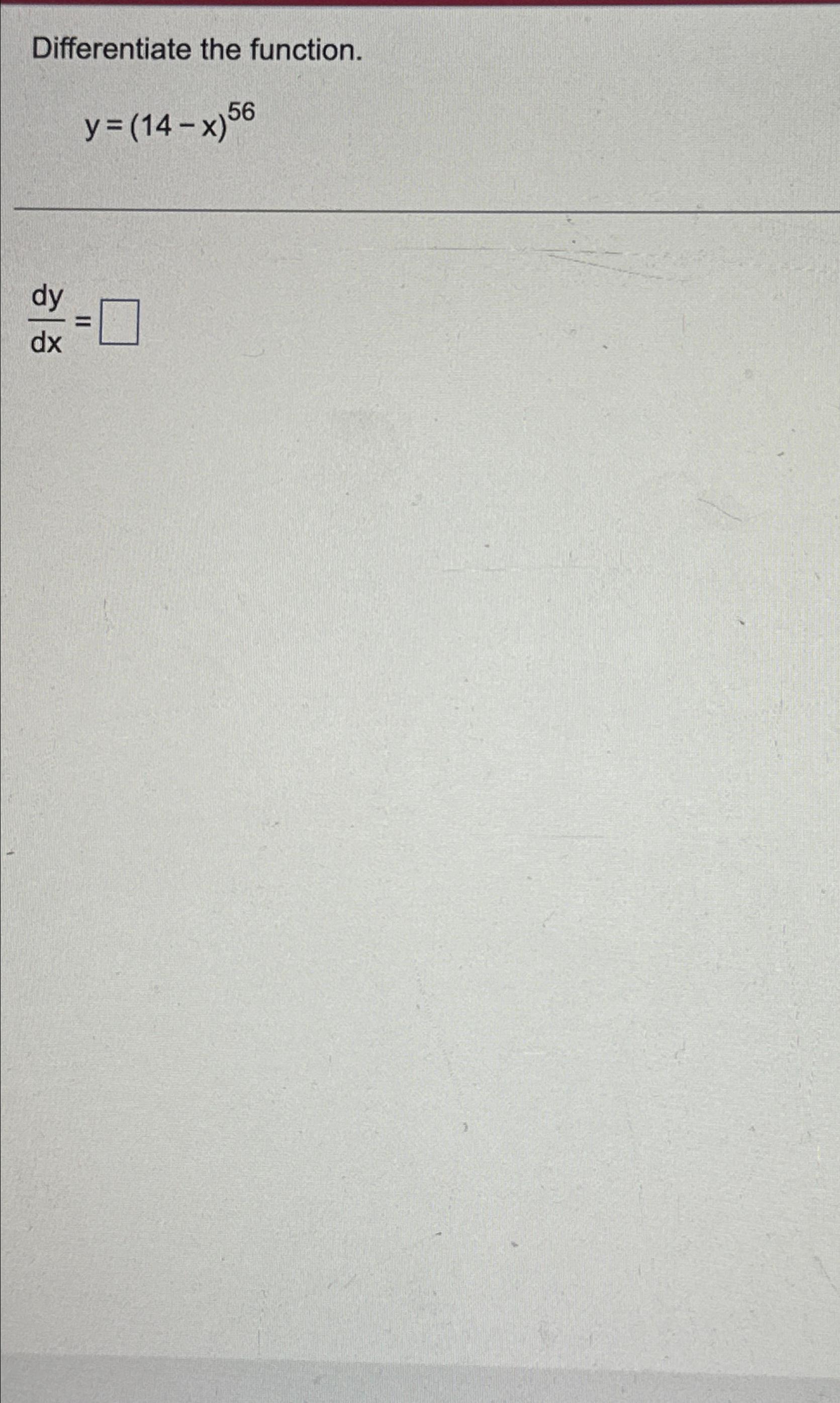 Solved Differentiate the function.y=(14-x)56dydx= | Chegg.com