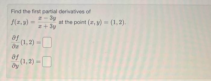 Solved Find the first partial derivatives of f(x,y)=x+3yx−3y | Chegg.com